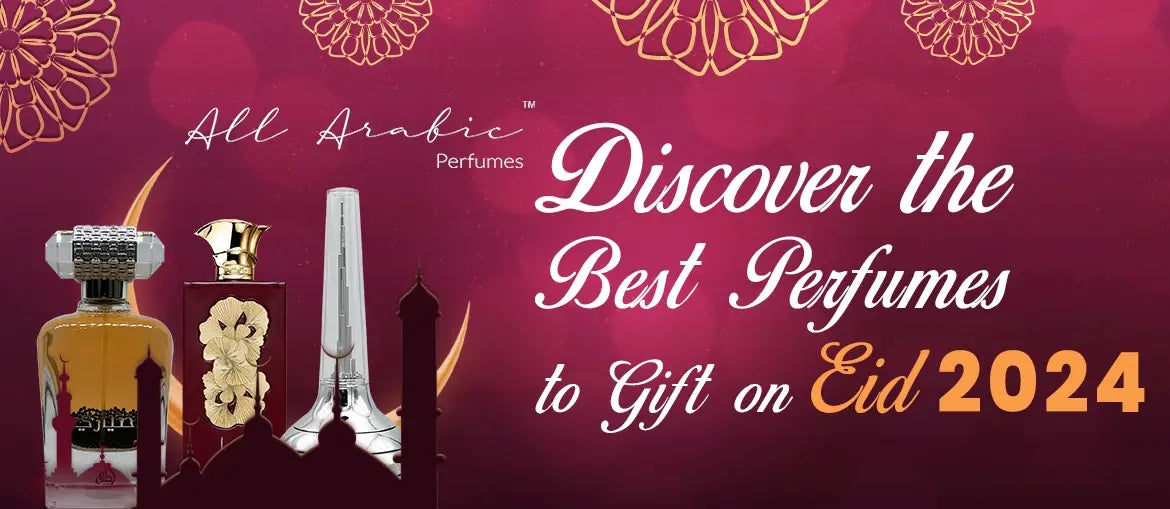 Top 5 Perfumes to Gift on Eid 2024 – All Arabic